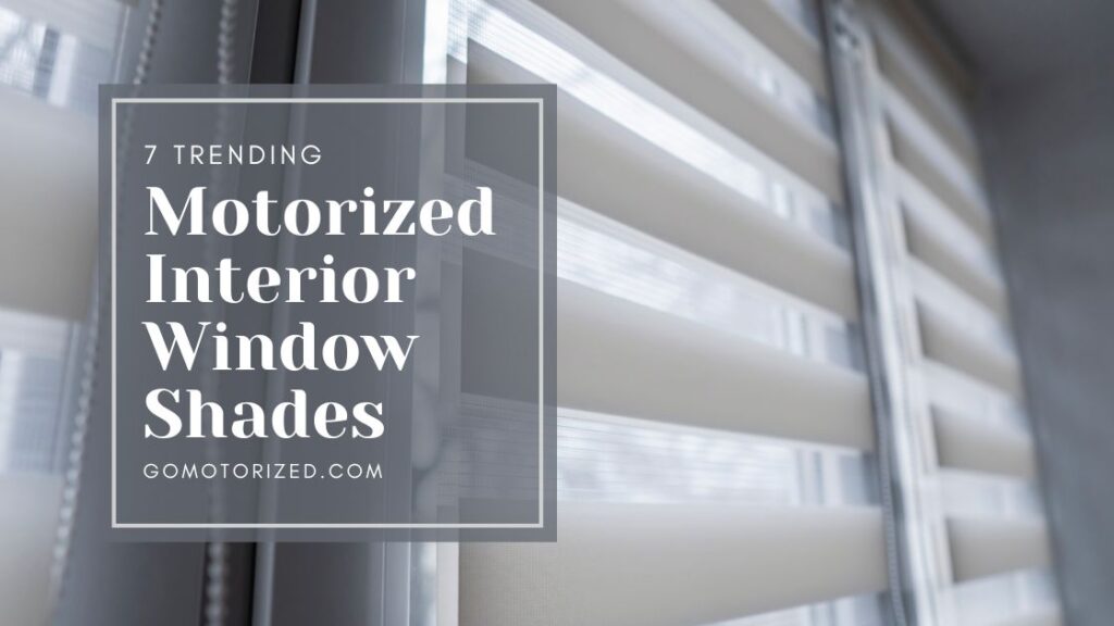 5 Top Trending Styles Of Motorized Interior Window Shades